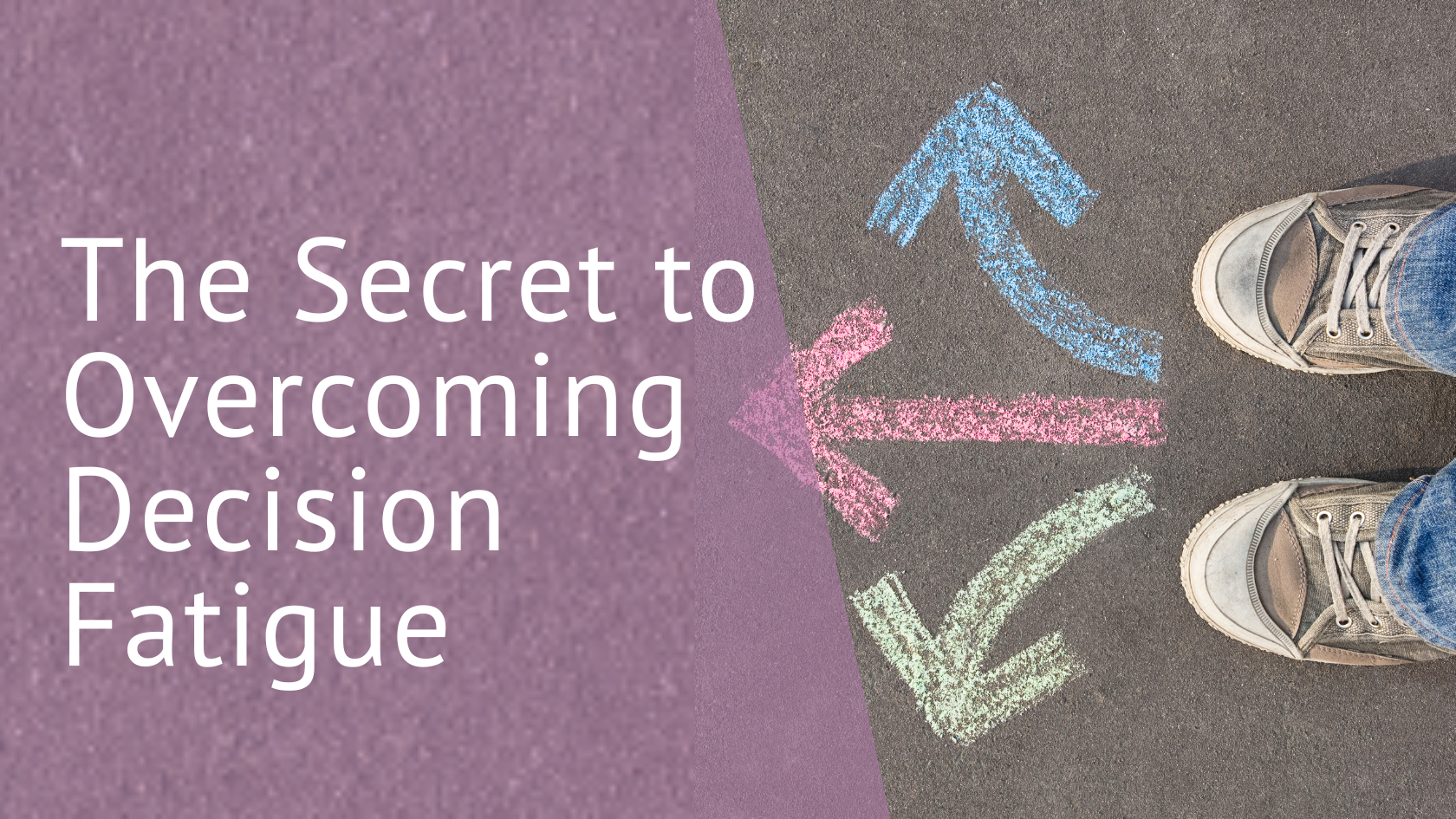 The Secret to Overcoming Decision Fatigue - Executive Functioning Success
